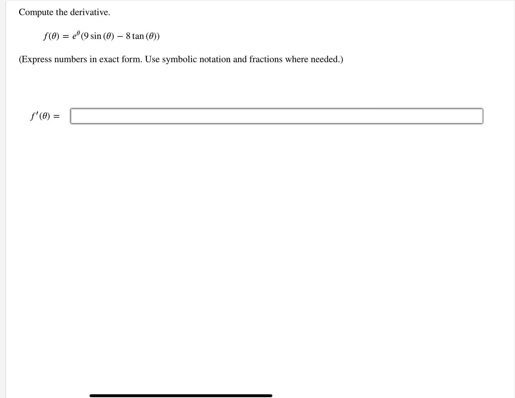 Solved Compute the derivative. f(θ)=eθ(9sin(θ)−8tan(θ)) | Chegg.com