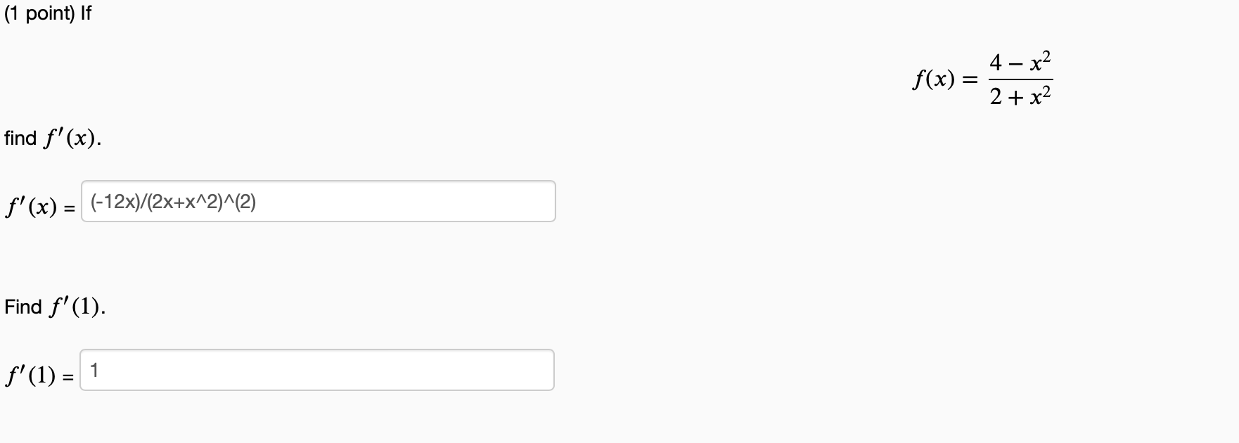 Solved (1 point) If f(x)=2+x24−x2 find f′(x). f′(x)= Find | Chegg.com