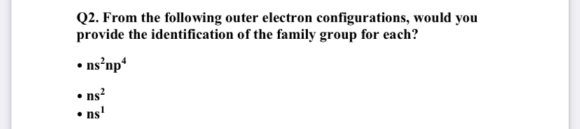 Solved Q2. From the following outer electron configurations, | Chegg.com