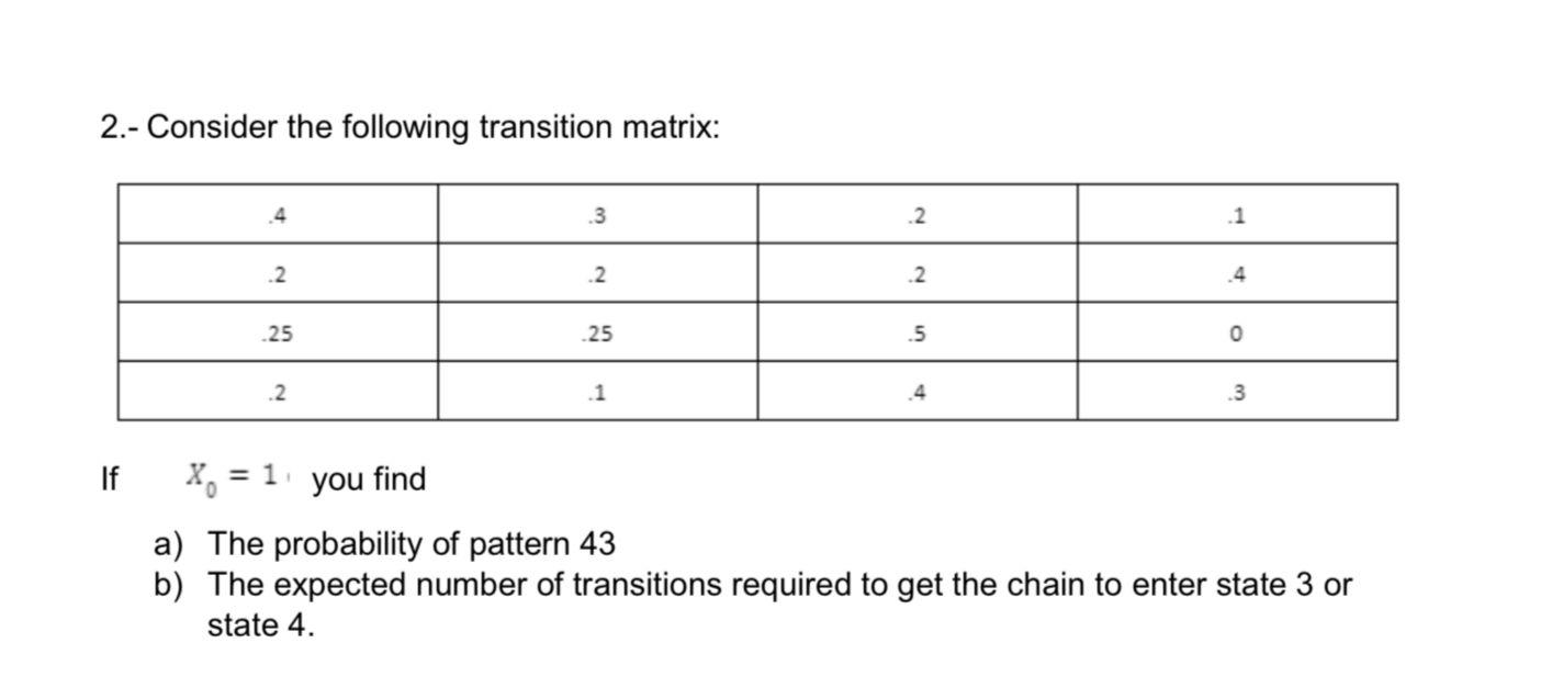 Solved 2.- Consider the following transition matrix: 4 .3 .2 | Chegg.com