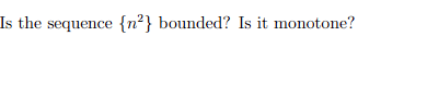 Solved Is the sequence {n2} bounded? Is it monotone? | Chegg.com
