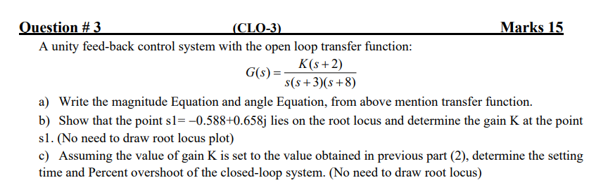 Solved Question # 3 (CL0-3) Marks 15 A unity feed-back | Chegg.com