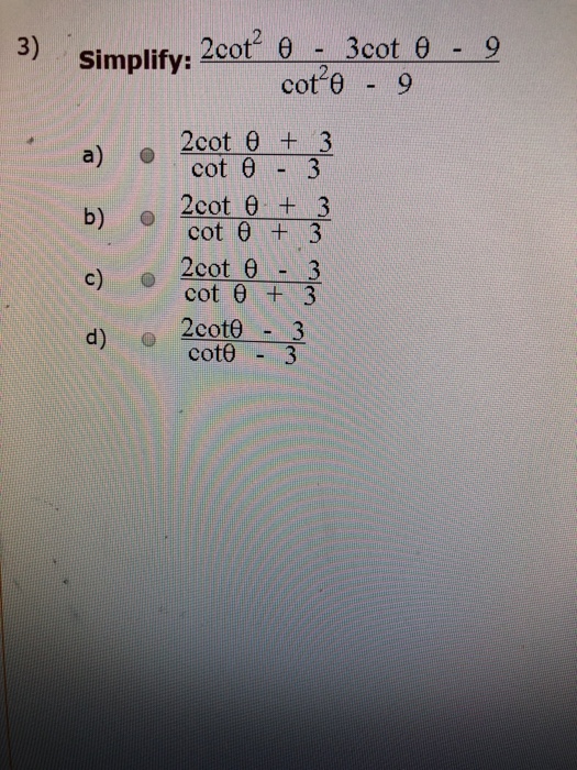 Solved 3) Simplify: 2core- 3 cot 6 - 9 a) o b) o c) 2cot 0- | Chegg.com