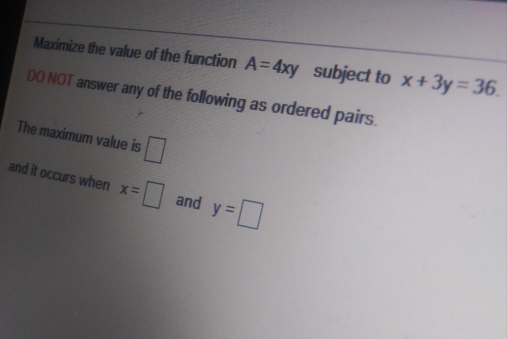 Solved Maximize the value of the function A=4xy subject to x | Chegg.com
