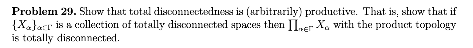 Solved Problem 29. ﻿Show that total disconnectedness is | Chegg.com