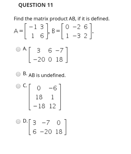 Solved QUESTION 11 Find the matrix product AB, if it is | Chegg.com
