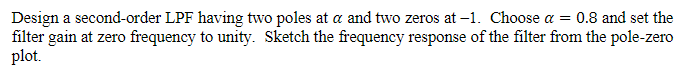 Solved Design A Second Order Lpf Having Two Poles At 𝛼 And