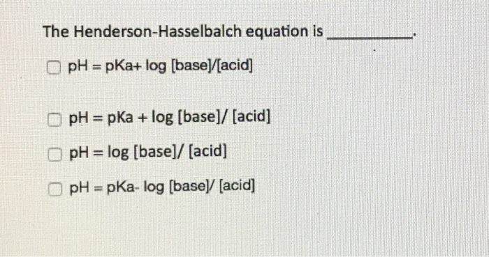 Solved The Henderson-Hasselbalch equation is 00 pH = pKa+ | Chegg.com