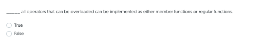Solved all operators that can be overloaded can be | Chegg.com