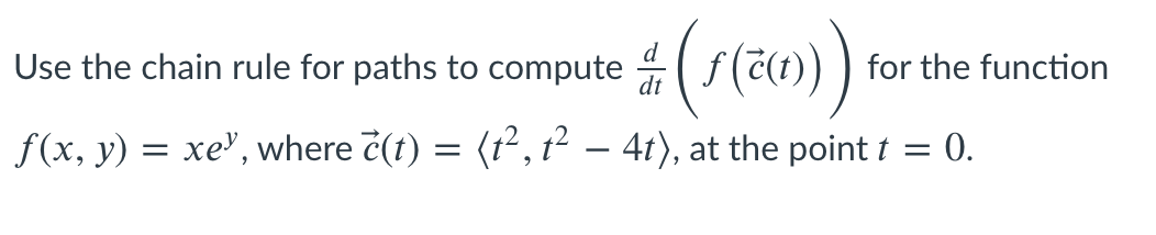 Solved Use the chain rule for paths to compute (-(()) for | Chegg.com