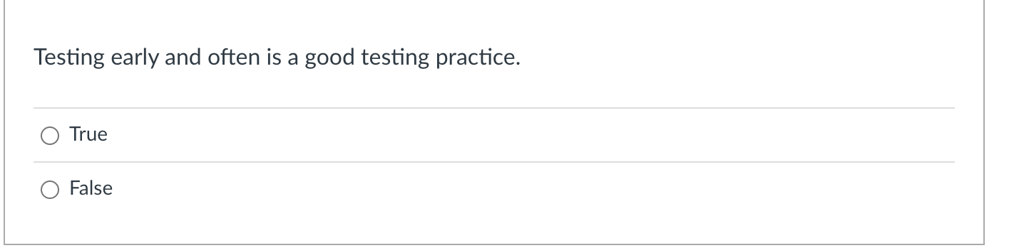Solved Testing early and often is a good testing practice. | Chegg.com