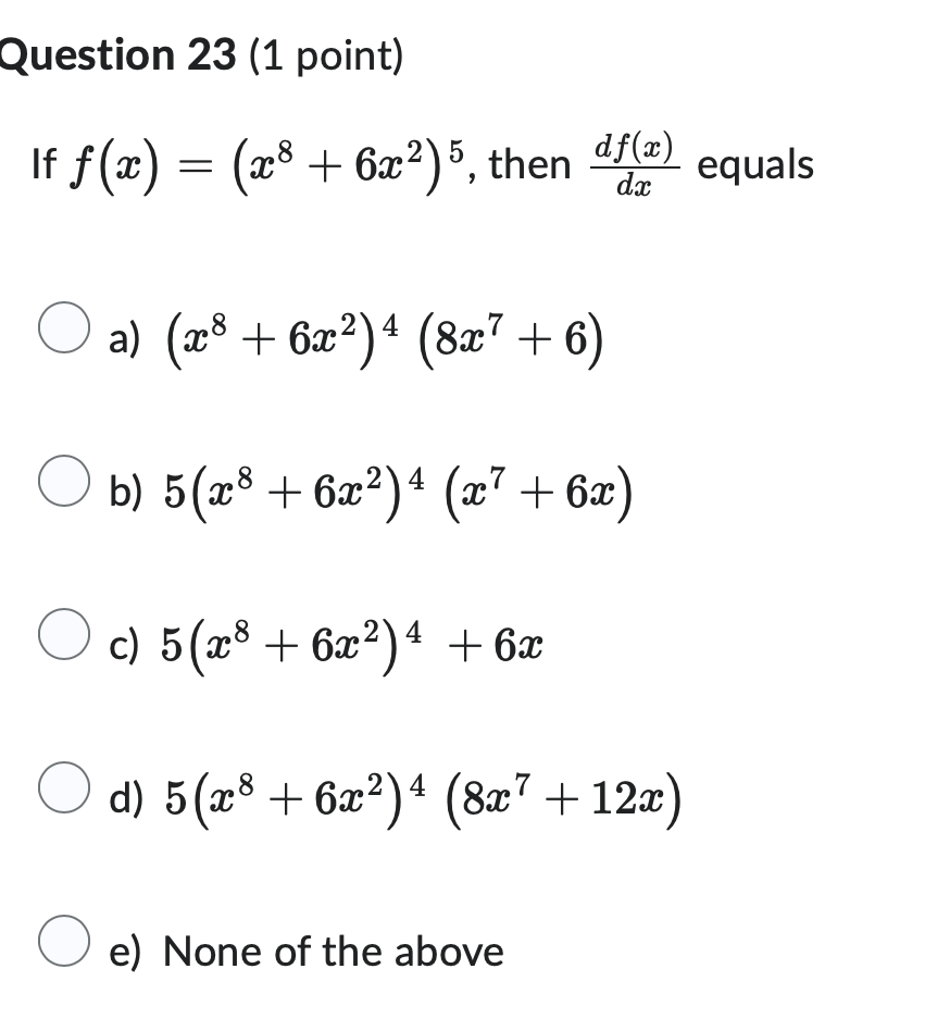 Solved Question 23 (1 point) If f(x)=(x8+6x2)5, then dxdf(x) | Chegg.com