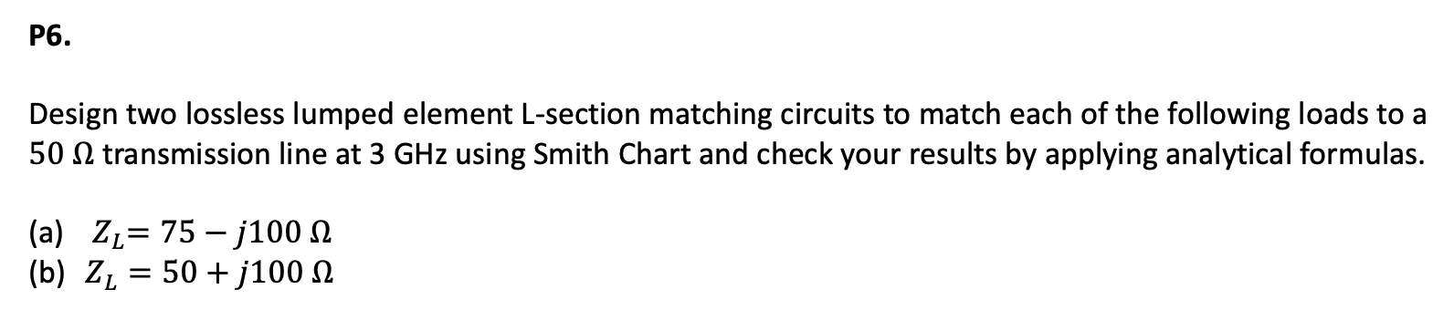 Solved P6. Design two lossless lumped element L-section | Chegg.com
