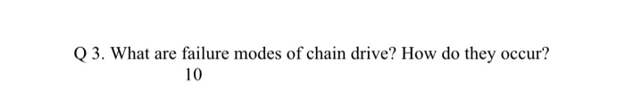 Solved Q 3. What are failure modes of chain drive? How do | Chegg.com