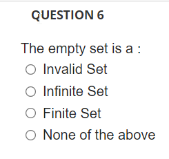 Solved QUESTION 6 The empty set is a: o Invalid Set Infinite | Chegg.com