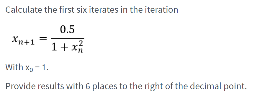 Solved Calculate the first six iterates in the iteration 0.5 | Chegg.com