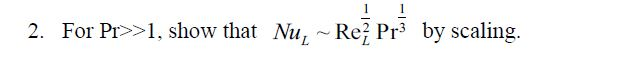 Solved 2. For Pr>>1, show that Nu, ~Rez Prž by scaling. | Chegg.com
