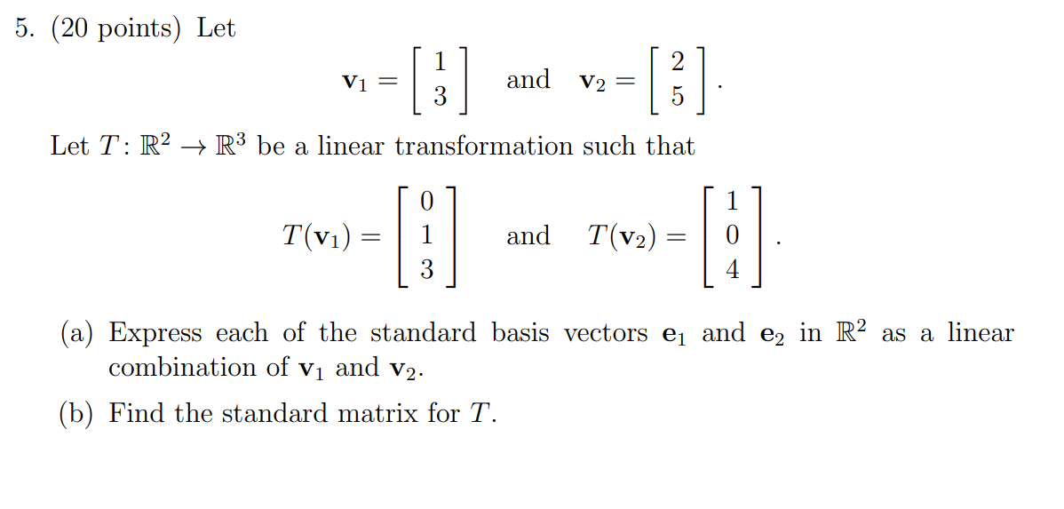 Solved 5. (20 points) Let Vi = and V2 = Let T: R2 + R3 be a | Chegg.com Solved 5. (20 points) Let Vi = and V2 = Let T: R2 + R3 be a | Chegg.com
