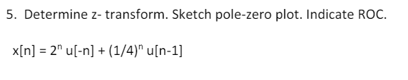 Solved 5. Determine z- transform. Sketch pole-zero plot. | Chegg.com