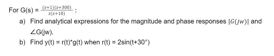 Solved For G(s)=s(s+10)(s+1)(s+300) : a) Find analytical | Chegg.com