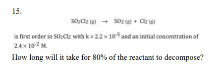 Solved 15. S02Cl2(g) → SO2(g) + Cl2 (8) is first order in | Chegg.com