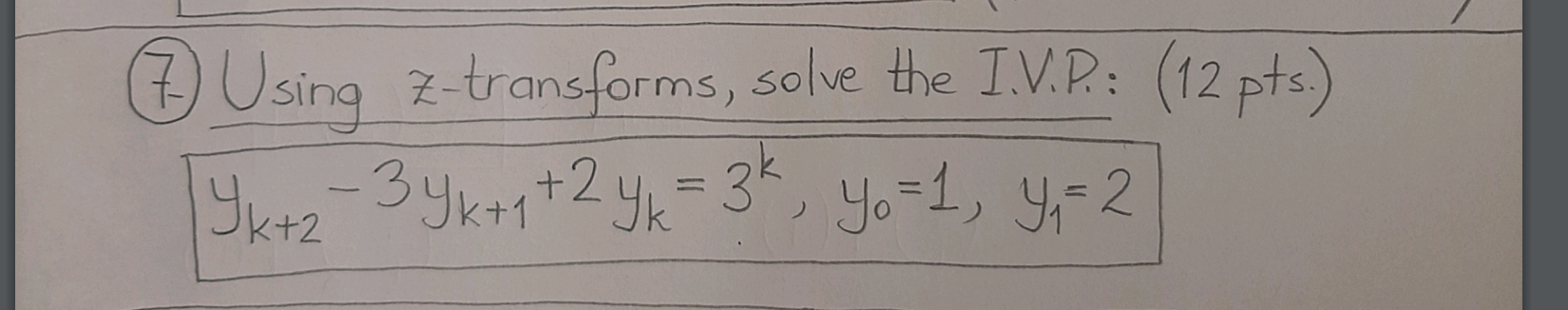 Solved Using Z-transforms, solve the I.V.P.: (12 pts.) Y 4+2 | Chegg.com Solved Using Z-transforms, solve the I.V.P.: (12 pts.) Y 4+2 | Chegg.com
