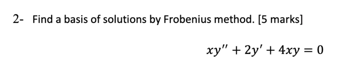 Solved 2 Find A Basis Of Solutions By Frobenius Method [5