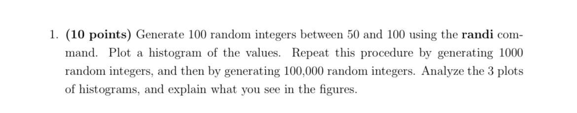 Solved 1. (10 points) Generate 100 random integers between | Chegg.com