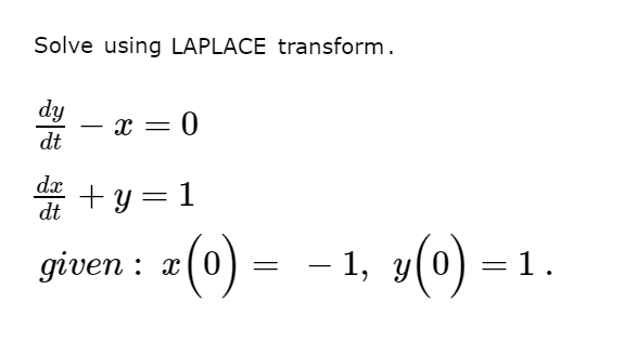 Solved Solve using LAPLACE transform. dy dt x = 0 dx dt +y=1 | Chegg.com
