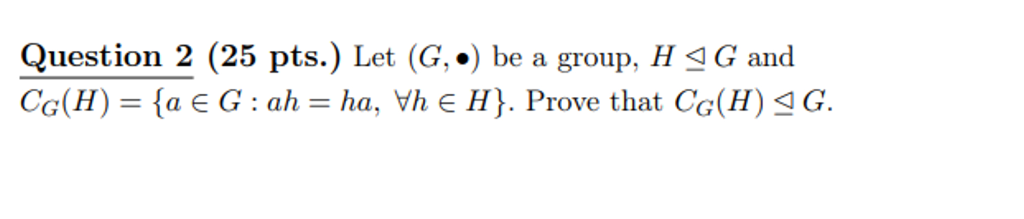Solved Question 2 (25 pts.) Let (G,*) be a group, H⊴G | Chegg.com Solved Question 2 (25 pts.) Let (G,*) be a group, H⊴G | Chegg.com
