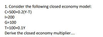 Solved 1. Consider the following closed economy model: | Chegg.com