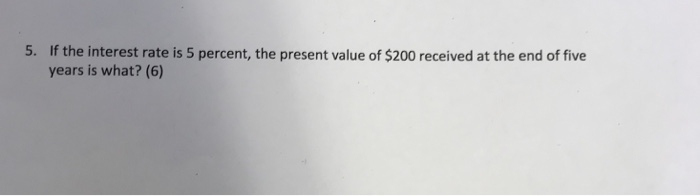 Solved 5. If the interest rate is 5 percent, the present | Chegg.com