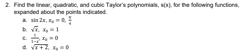 Solved 2. Find the linear, quadratic, and cubic Taylor's | Chegg.com