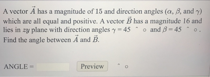 Solved A vector A has a magnitude of 15 and direction angles | Chegg.com