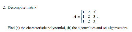 Solved 2. Decompose matrix A=⎣⎡111222333⎦⎤. Find (a) the | Chegg.com