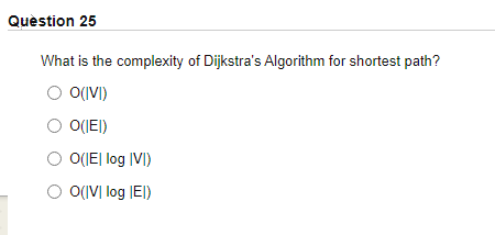 Solved Question 25 What is the complexity of Dijkstra's | Chegg.com