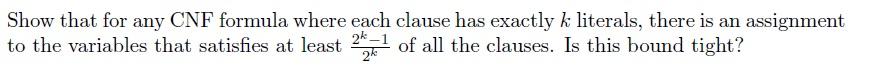 Solved Show that for any CNF formula where each clause has | Chegg.com