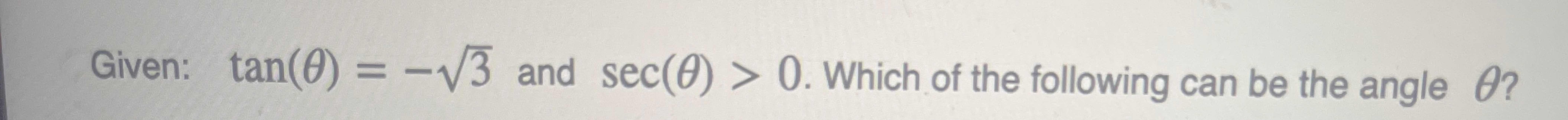 Solved Given: tan(θ)=-32 ﻿and sec(θ)>0. ﻿Which of the | Chegg.com