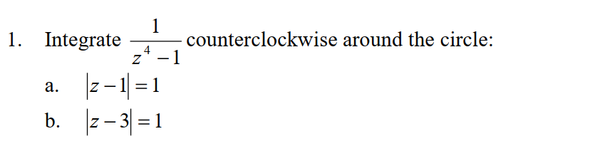 Solved 1. Integrate z4−11 counterclockwise around the | Chegg.com