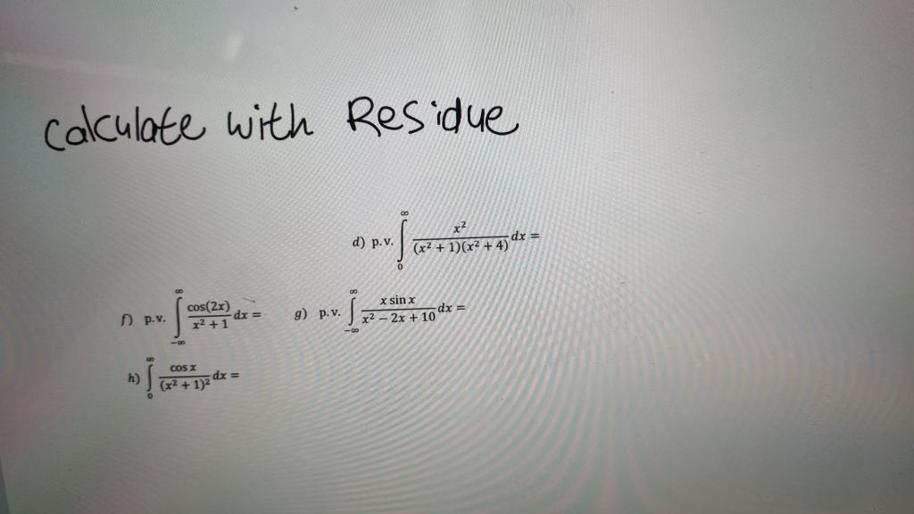 Solved calculate with Residue d) p.v. ∫0∞(x2+1)(x2+4)x2dx= | Chegg.com