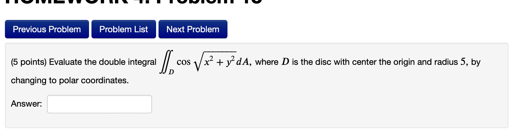 Solved (5 points) Evaluate the double integral ∬Dcosx2+y2dA, | Chegg.com