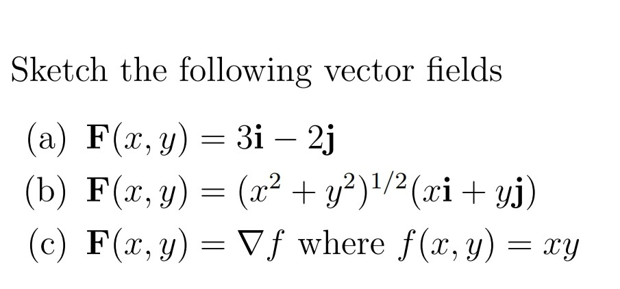 Solved Sketch the following vector fields (a) F(x,y) 3i-2j | Chegg.com