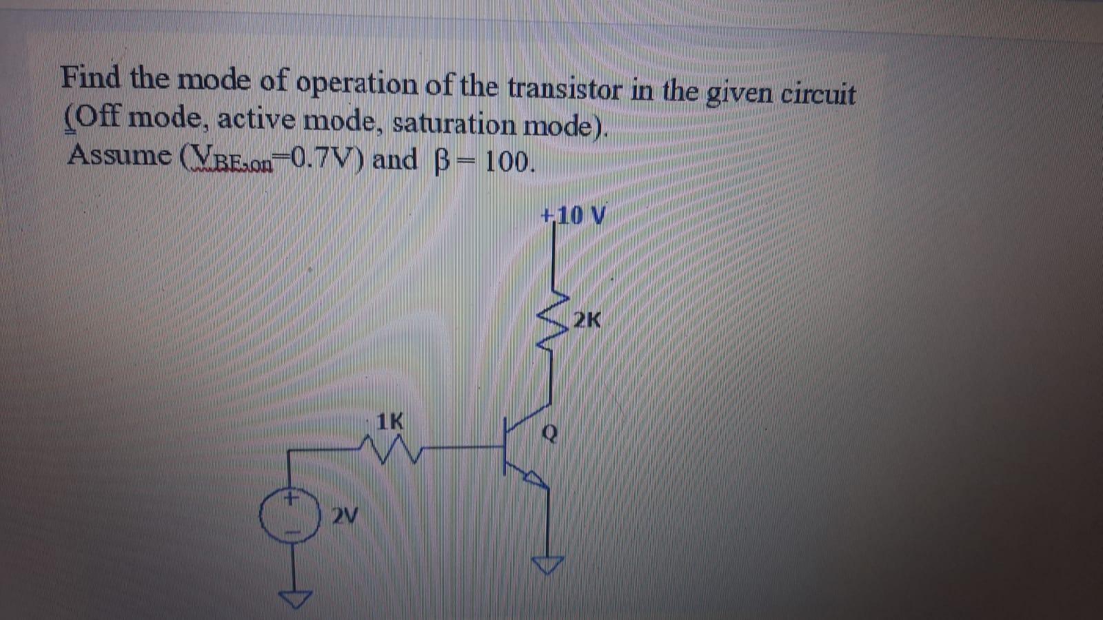 Solved Find the mode of operation of the transistor in the | Chegg.com