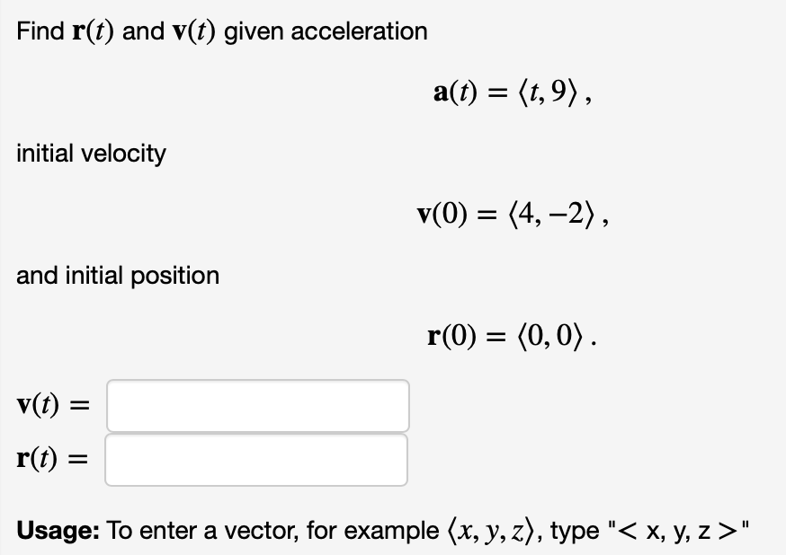 Solved Find r(t) and v(t) given acceleration a(t) = (t,9), | Chegg.com