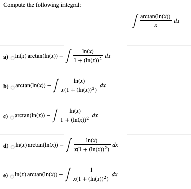 Solved Compute the following integral: arctan(In(x)) x dx | Chegg.com
