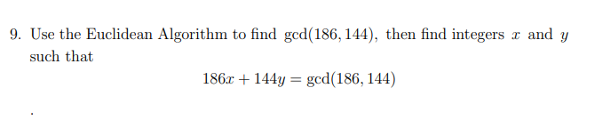 Solved 9. Use the Euclidean Algorithm to find gcd(186,144), | Chegg.com