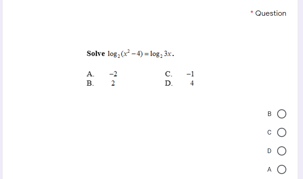 Solved * Question Solve log2 (x2 - 4) = log23x. A. B. C. D. | Chegg.com