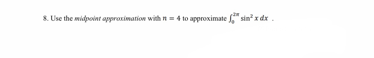 Solved 8. Use the midpoint approximation with n=4 to | Chegg.com