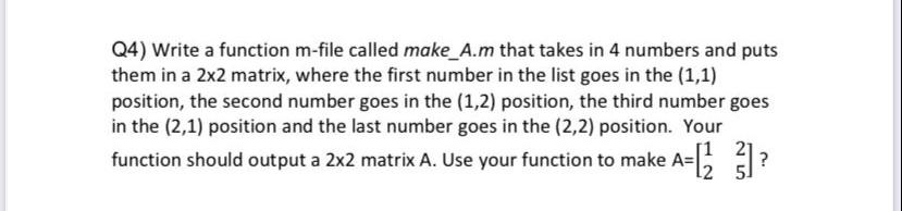 Solved Q4) Write a function m-file called make_A.m that | Chegg.com