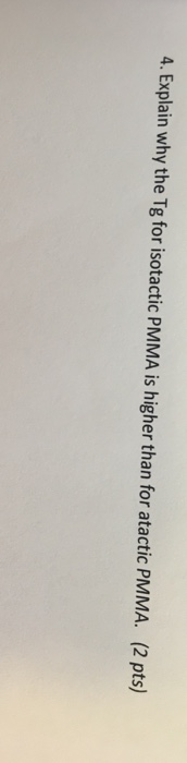 Solved Explain why the Tg for isotactic PMMA is higher than | Chegg.com